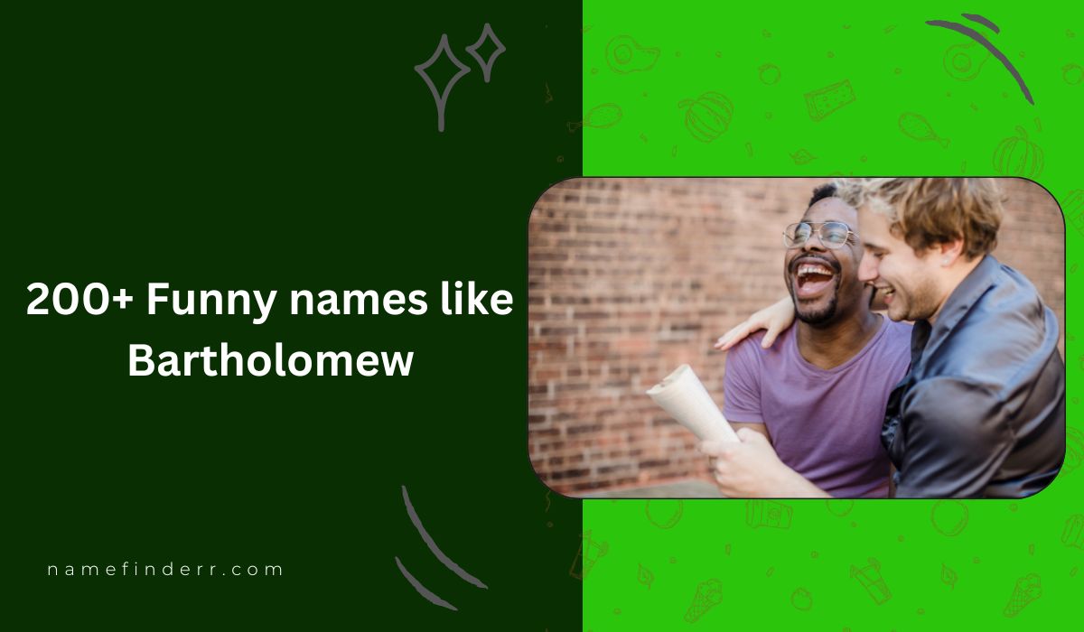 200+ Funny names like Bartholomew - Free AI Funny Names Generator